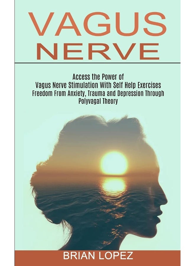 Vagus Nerve: Freedom From Anxiety, Trauma and Depression Through ...