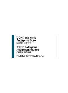 Cisco CCNP and CCIE Enterprise Core & CCNP Enterprise Advanced Routing Portable Command Guide ...