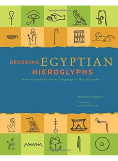 Decoding Egyptian Hieroglyphs: How to read the secret language of the ...