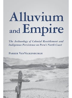 Alluvium and Empire: The Archaeology of Colonial Resettlement and ...