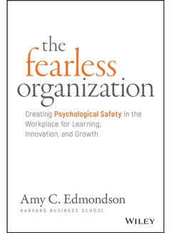The Fearless Organization – Creating Psychological Safety in the ...