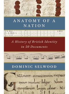 Anatomy of a Nation: A History of British Identity in 50 Documents ...