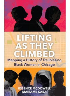 Lifting as They Climbed: Mapping a History of Trailblazing Black Women ...