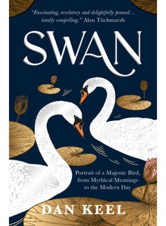 Swan : Portrait of a Majestic Bird, from Mythical Meanings to the ...