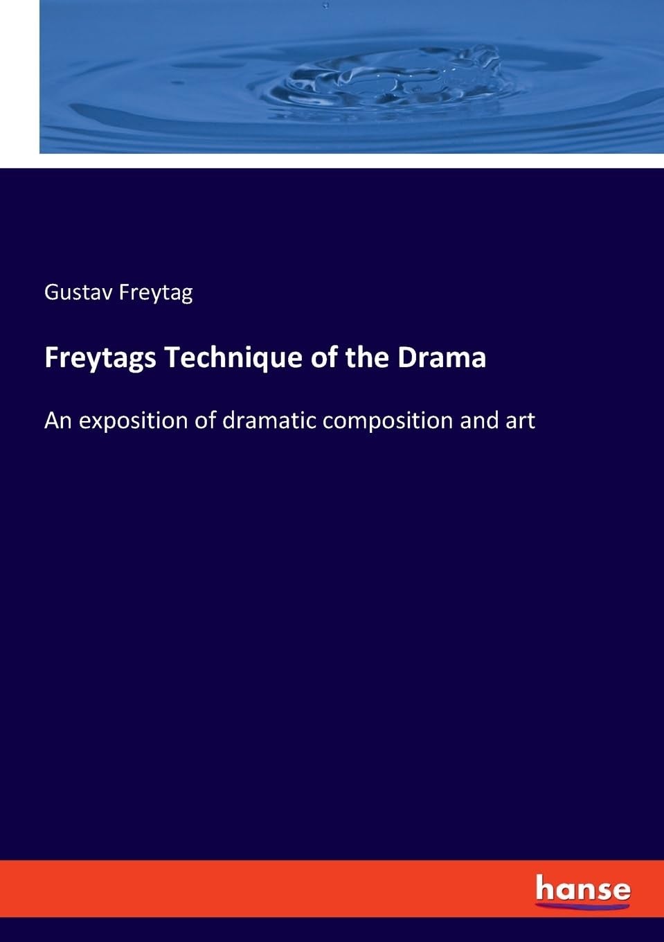 Freytags Technique of the Drama: An exposition of dramatic composition ...