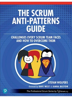 The Scrum Anti-Patterns Guide: Challenges Every Scrum Team Faces and ...