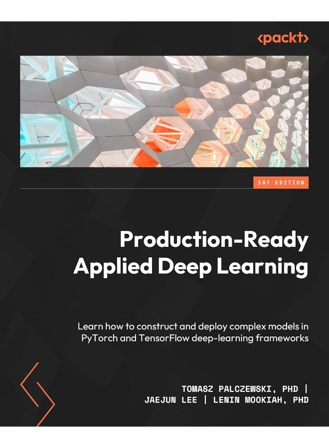 Packt Production-Ready Applied Deep Learning: Learn how to construct and deploy complex models ...