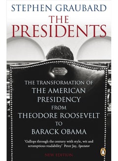 The Presidents: The Transformation of the American Presidency from ...