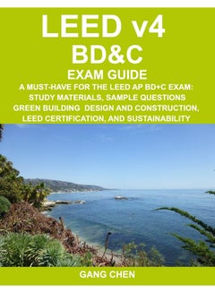 LEED v4 BD&C EXAM GUIDE: A Must-Have for the LEED AP BD+C Exam: Study Materials, Sample ...