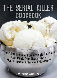 The Serial Killer Cookbook : True Crime Trivia and Disturbingly ...