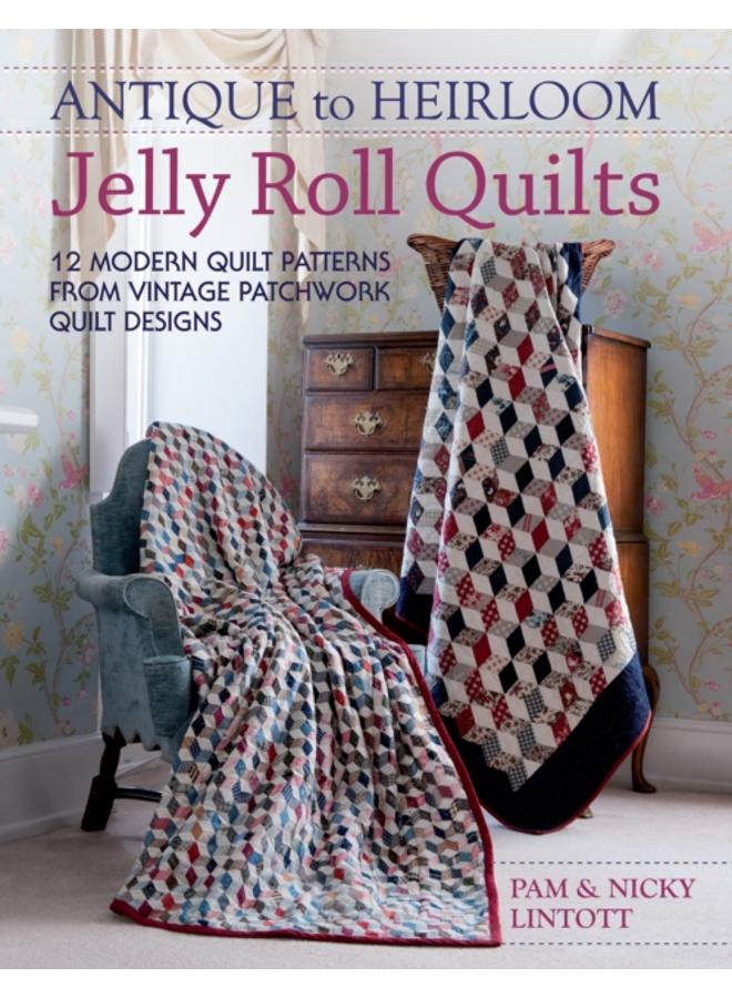 Antique to Heirloom Jelly Roll Quilts : Stunning Ways to Make Modern Vintage Patchwork Quilts ...