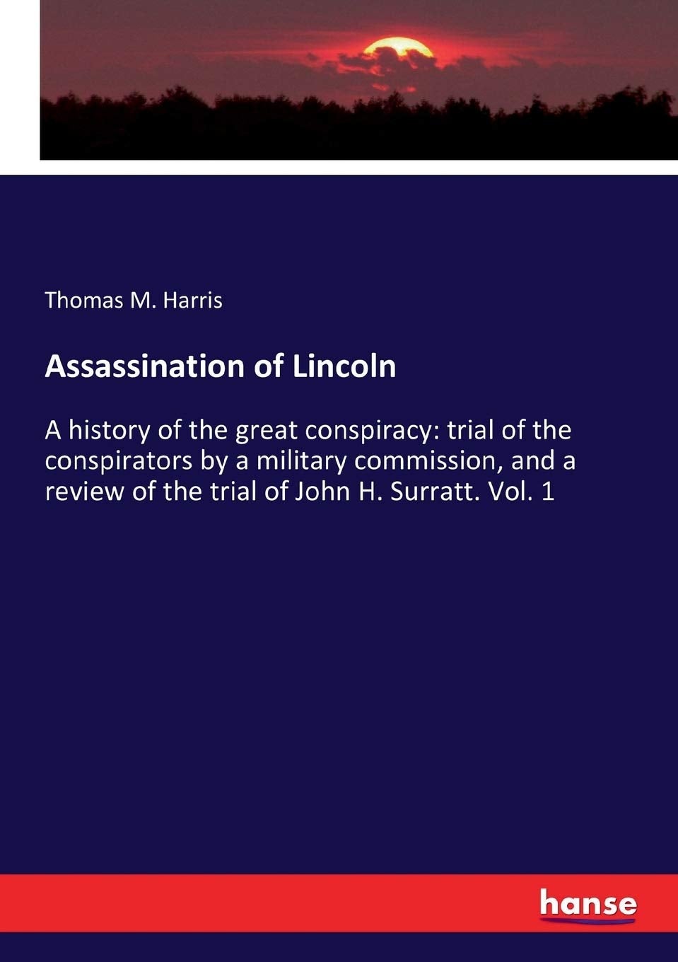 Assassination of Lincoln: A history of the great conspiracy: trial of ...