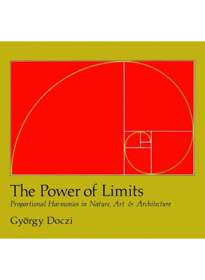 The Power of Limits : Proportional Harmonies in Nature, Art, and ...