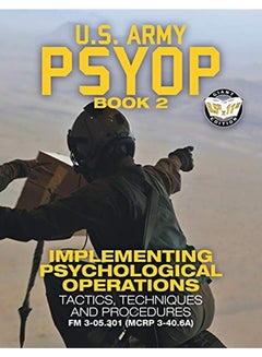 Us Army Psyop Book 2 Implementing Psychological Operations Tactics ...
