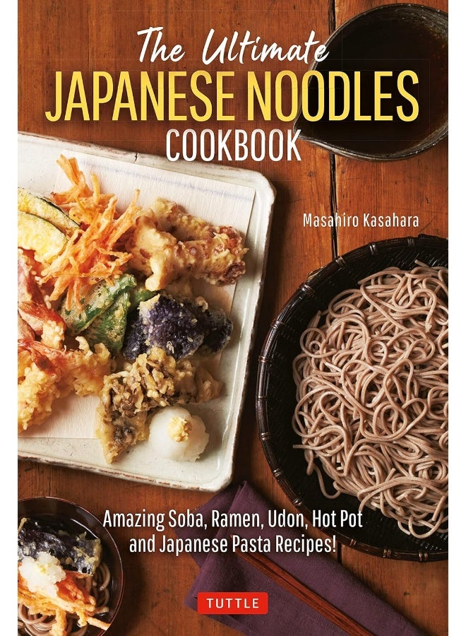 The Ultimate Japanese Noodles Cookbook: Amazing Soba, Ramen, Udon, Hot ...