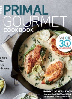 The Primal Gourmet Cookbook : Whole30 Endorsed: It's Not a Diet If It's ...
