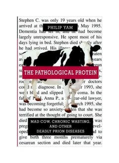 The Pathological Protein : Mad Cow, Chronic Wasting, And Other Deadly ...