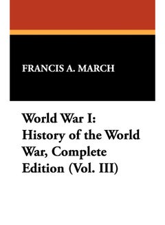 World War I: History of the World War, Complete Edition (Vol. III ...