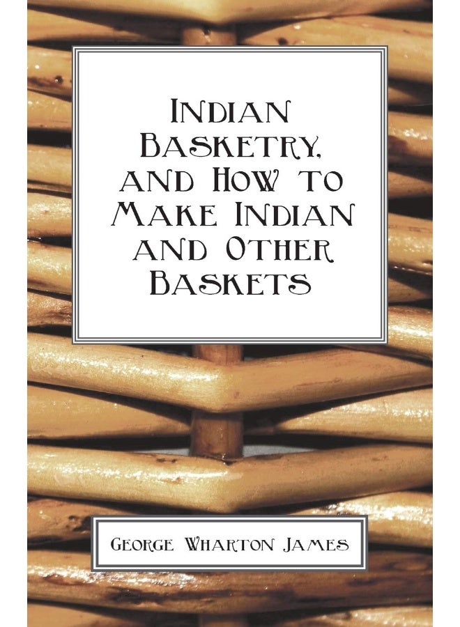 Indian Basketry, And How To Make Indian And Other Baskets | Best Price ...