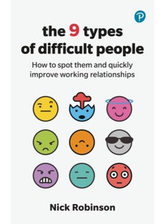 The 9 Types of Difficult People: How to Spot Them and Quickly Improve ...