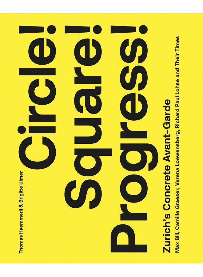 Circle! Square! Progress!: Zurich's Concrete Avant-Garde. Max Bill ...