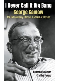 I Never Call It Big Bang - George Gamow: The Extraordinary Story Of A ...