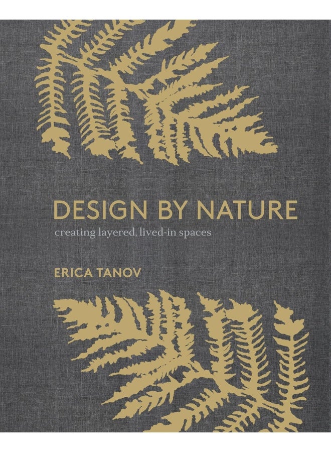 Design by Nature: Creating Layered, Lived-in Spaces Inspired by the ...