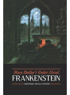 Mary Shelley's Frankenstein, Annotated and Illustrated: The Uncensored ...