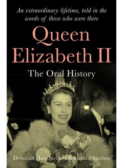 Queen Elizabeth II : The Oral History - An extraordinary lifetime, told ...