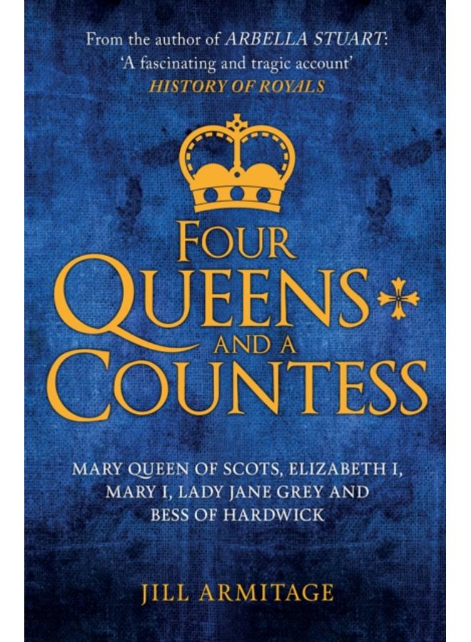 Four Queens and a Countess : Mary Queen of Scots, Elizabeth I, Mary I ...