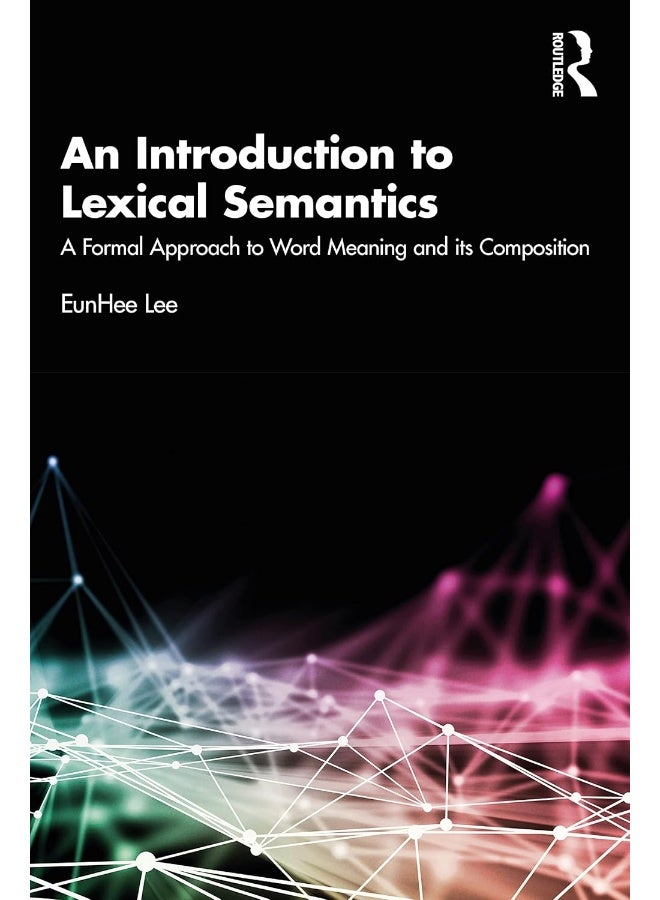 An Introduction to Lexical Semantics: A Formal Approach to Word Meaning and its Composition ...