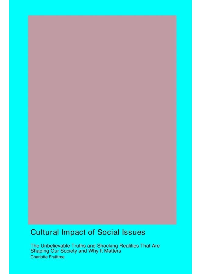 Cultural Impact of Social Issues: The Unbelievable Truths. andShocking ...