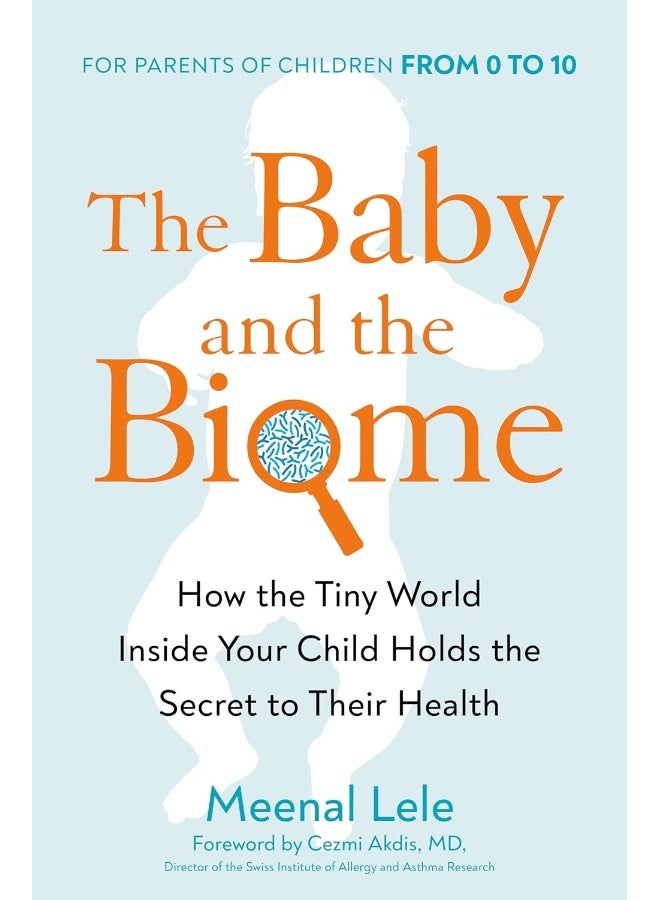 Baby and the Biome, The: How the Tiny World Inside Your Child Holds the ...