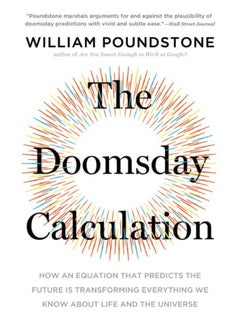 The Doomsday Calculation: How an Equation That Predicts the Future Is ...