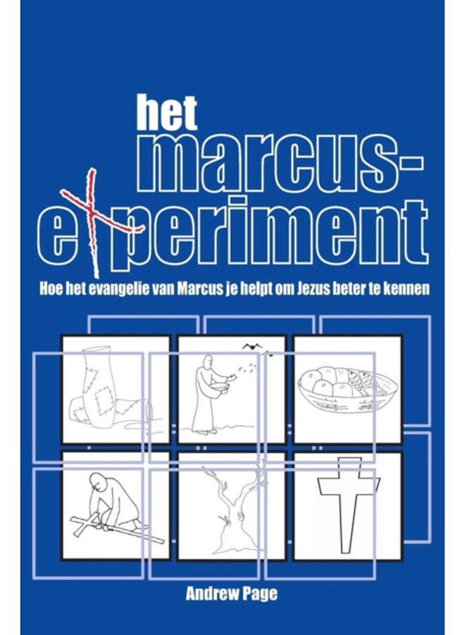 Het Marcus Experiment : Hoe Het Evangelie Van Marcus Je Helpt Om Jezus ...
