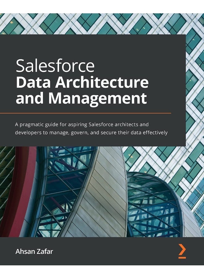 Salesforce Data Architecture and Management: A pragmatic guide for ...