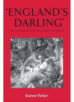 ???England???S Darling??? : The Victorian Cult of Alfred the Great UAE ...