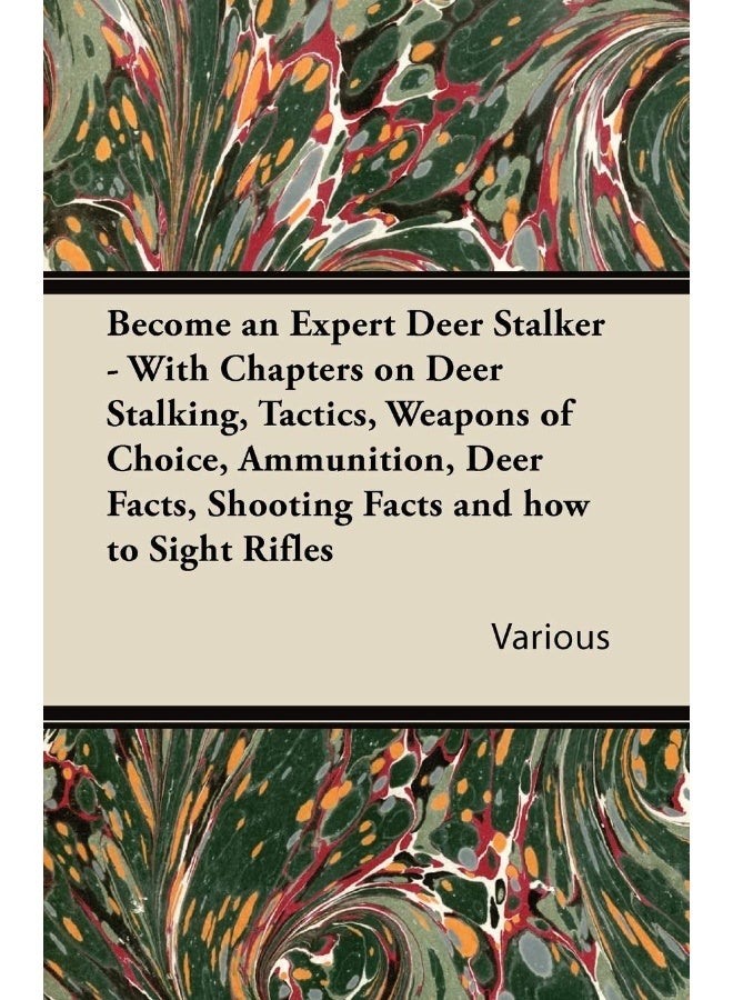 Become an Expert Deer Stalker - With Chapters on Deer Stalking, Tactics ...