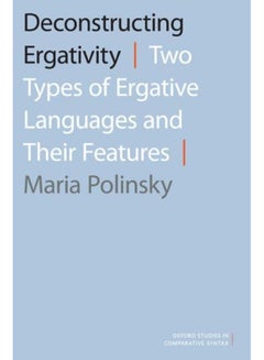 Deconstructing Ergativity: Two Types of Ergative Languages and Their ...