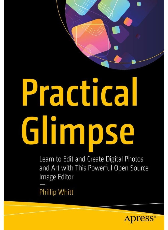 Practical Glimpse: Learn to Edit and Create Digital Photos and Art with ...