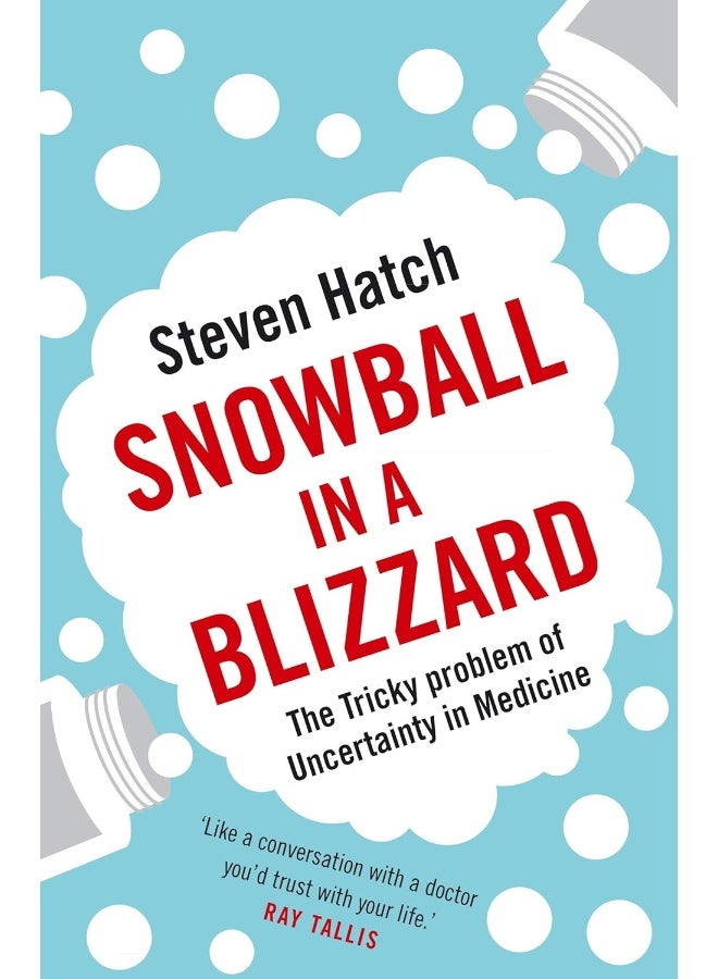 Snowball in a Blizzard: The Tricky Problem of Uncertainty in Medicine ...