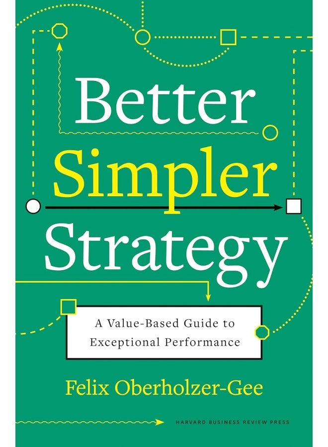 Better, Simpler Strategy: A Value-Based Guide to Exceptional ...