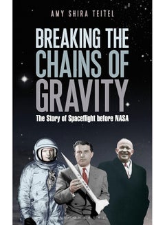 Breaking the Chains of Gravity: The Story of Spaceflight before NASA ...