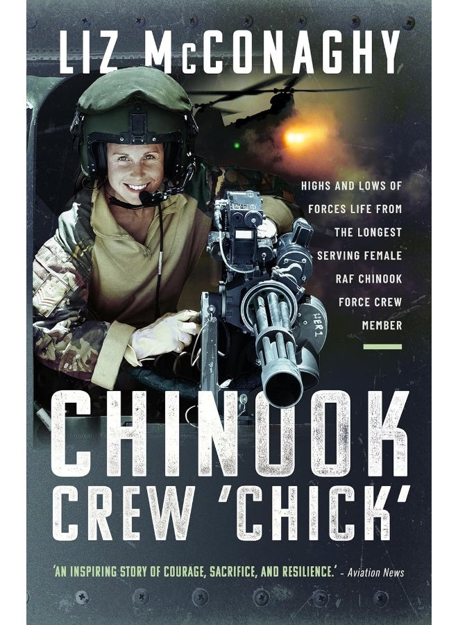 Chinook Crew 'Chick': Highs and Lows of Forces Life from the Longest ...