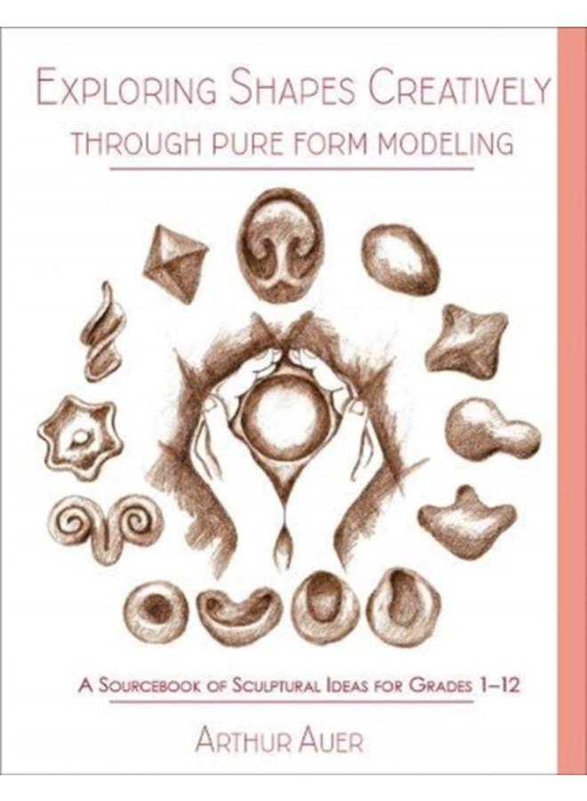 Exploring Shapes Creatively Through Pure Form Modeling : A Sourcebook ...