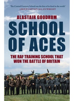 School of Aces: The RAF Training School that Won the Battle of Britain ...
