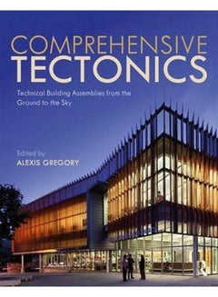 Comprehensive Tectonics: Technical Building Assemblies from the Ground ...