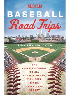 Moon Baseball Road Trips (First Edition): The Complete Guide to All the ...