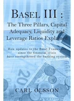 Basel III: The Three Pillars, Capital Adequacy, Liquidity and Leverage ...
