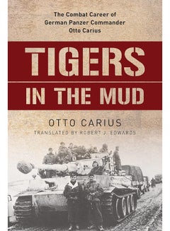 Tigers in the Mud: The Combat Career of German Panzer Commander Otto Carius UAE | Dubai, Abu Dhabi